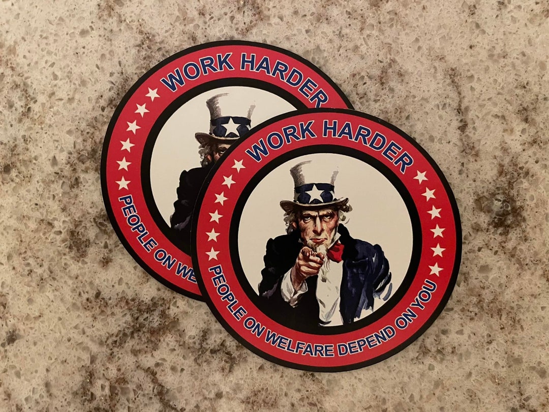 Work Harder, People on Welfare Depend on You Sticker - Etsy