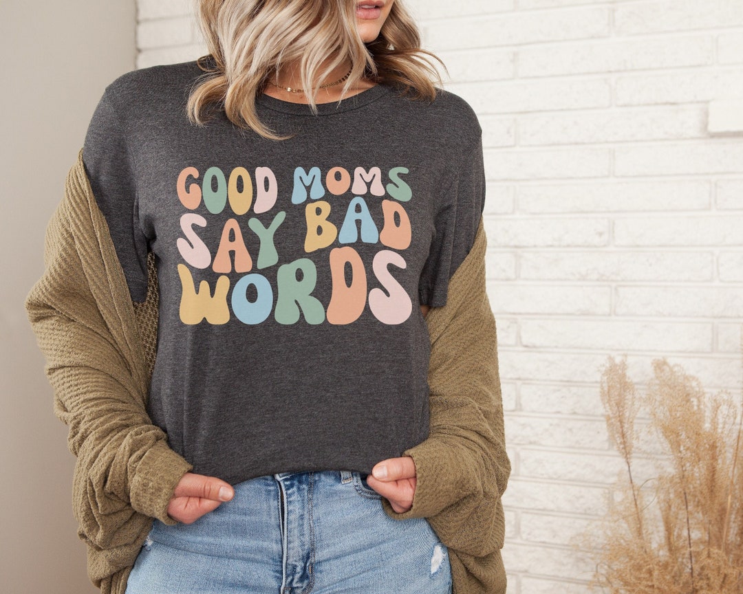 Good Moms Say Bad Words Shirt Mothers Day Gift Fbomb Moms Who Cuss ...