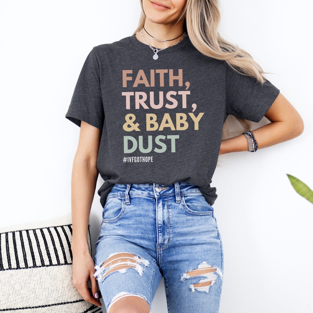 Faith Trust Baby Dust Shirt IVF Transfer Day Shirt IVF Gift for Wife ...