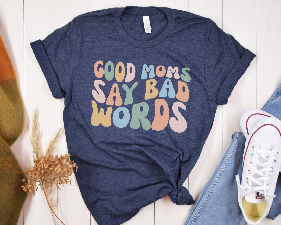 Good Moms Say Bad Words Shirt Mothers Day Gift Fbomb Moms Who Cuss ...