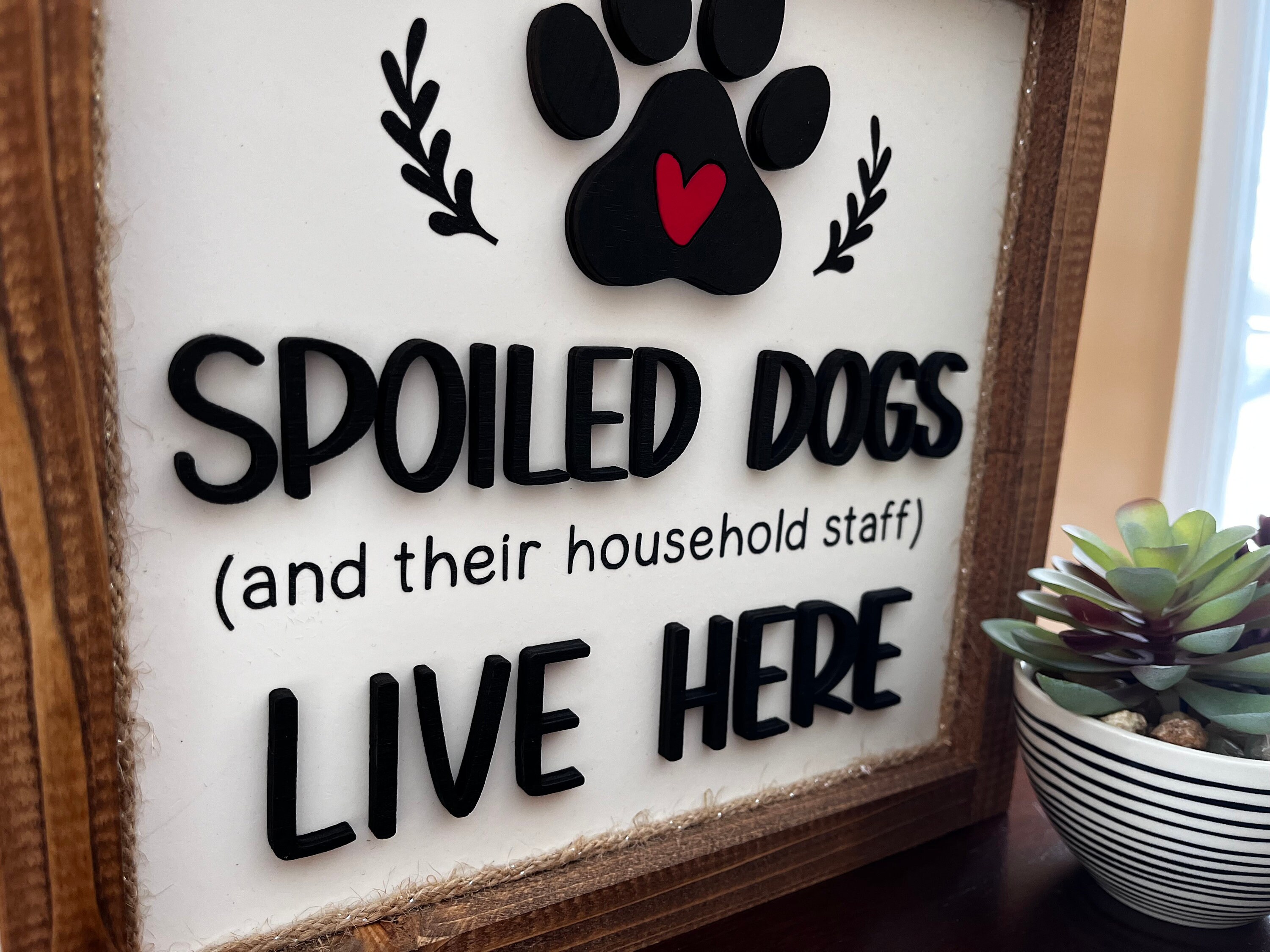 Spoiled Dogs and Their Household Staff Live Here Sign Home Decor Dog ...