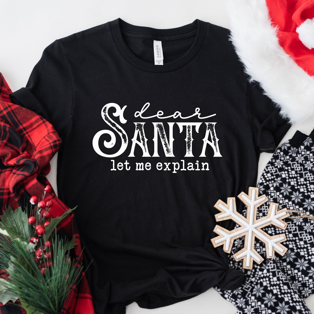 Dear Santa Let Me Explain Shirt Funny Christmas T Shirt Etsy