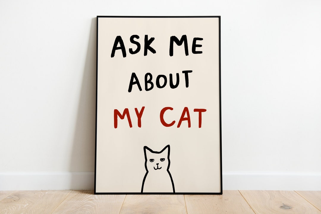 Ask Me About My Cat UNFRAMED Print | Funny Poster Funny Cat Wall Art ...