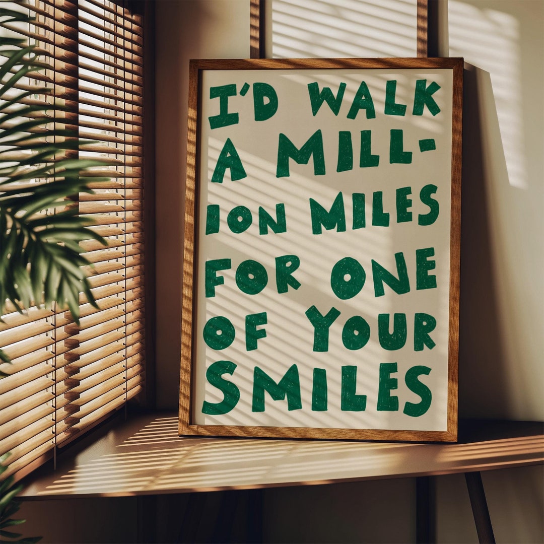 I'd Walk a Million Miles for One of Your Smiles UNFRAMED Print | Cute ...