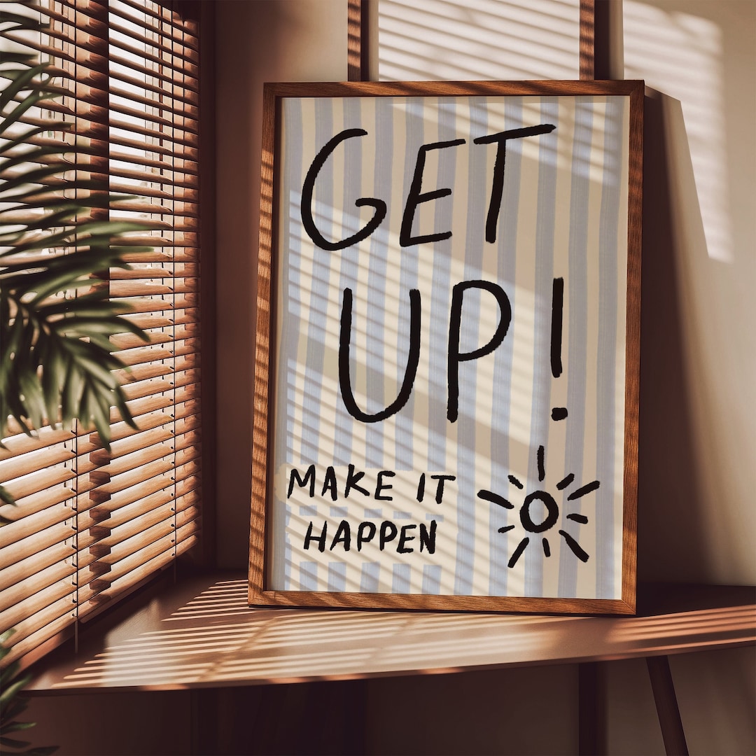 Get Up! Make It Happen UNFRAMED Print | Motivation Posters Uplifting ...