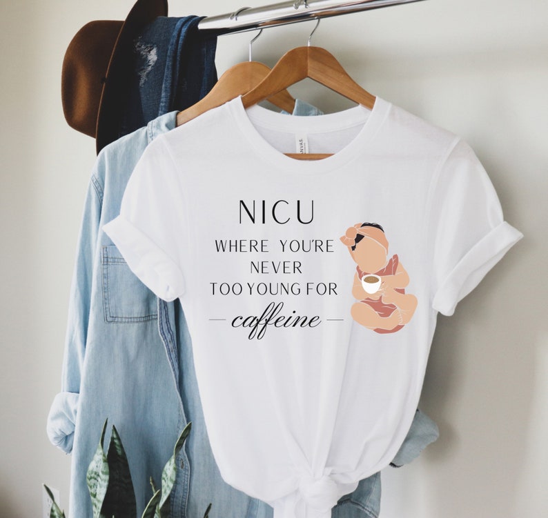 NICU Never Too Young for Caffeine Tshirt, NICU Nurse Shirt, NICU Nurse ...