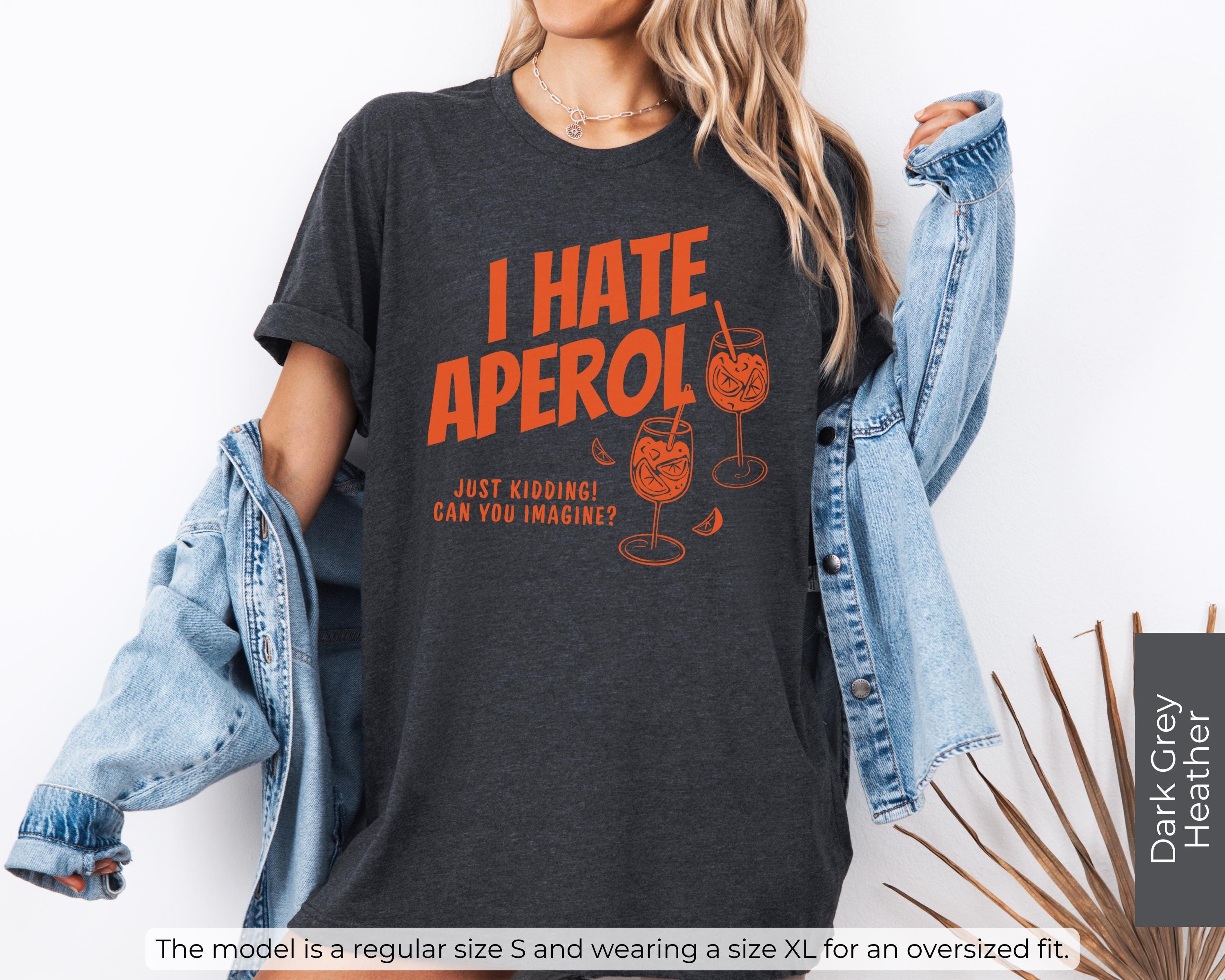 Funny I Hate Aperol Shirt, Aperol Spritz Tshirt, Sarcastic Alcohol ...