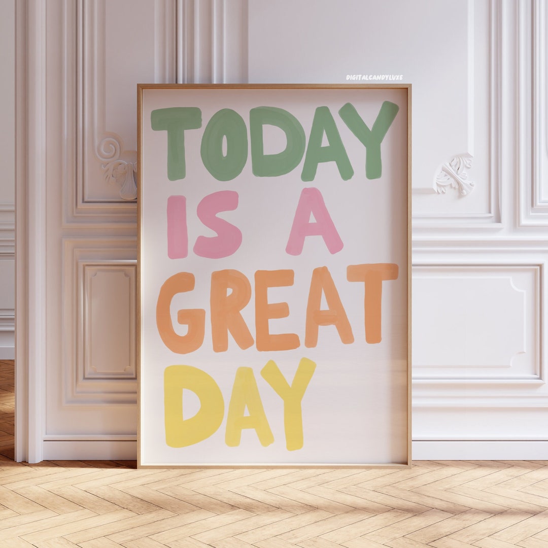 Today is A Great Day Poster Colorful Wall Art Prints Aesthetic Prints ...