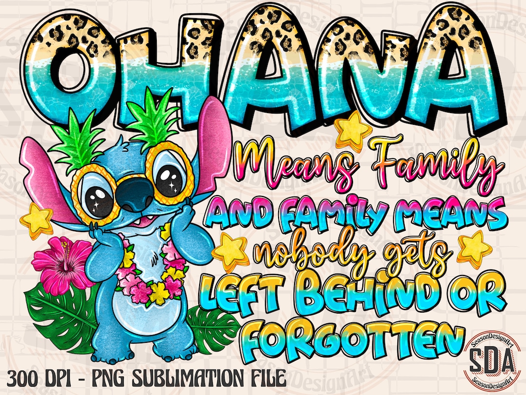 Ohana Means Family and Family Means Nobody Gets Left Behind Png ...