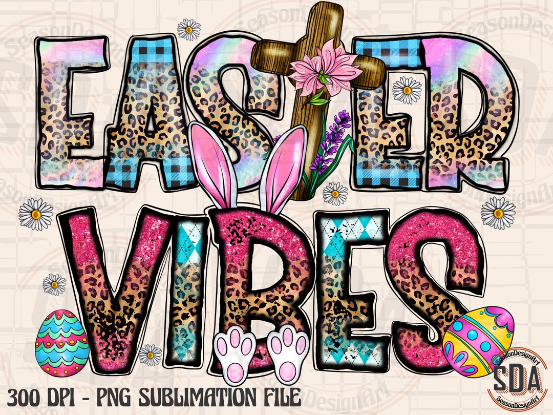 Easter Vibes Png, Sublimation Design,easter Sublimation Png, Easter Day ...
