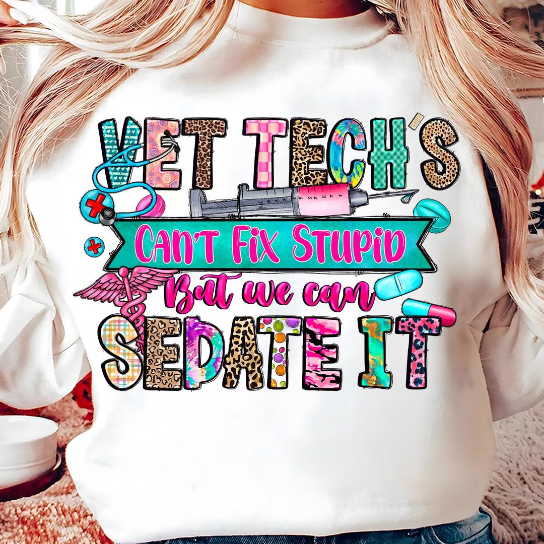 Vet Tech's Can't Fix Stupid but We Can Sedate It Png, Sublimation ...