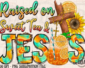 Raised on Sweet Tea and Jesus Png, Sweet Tea Png, Jesus Png, Jesus Love ...