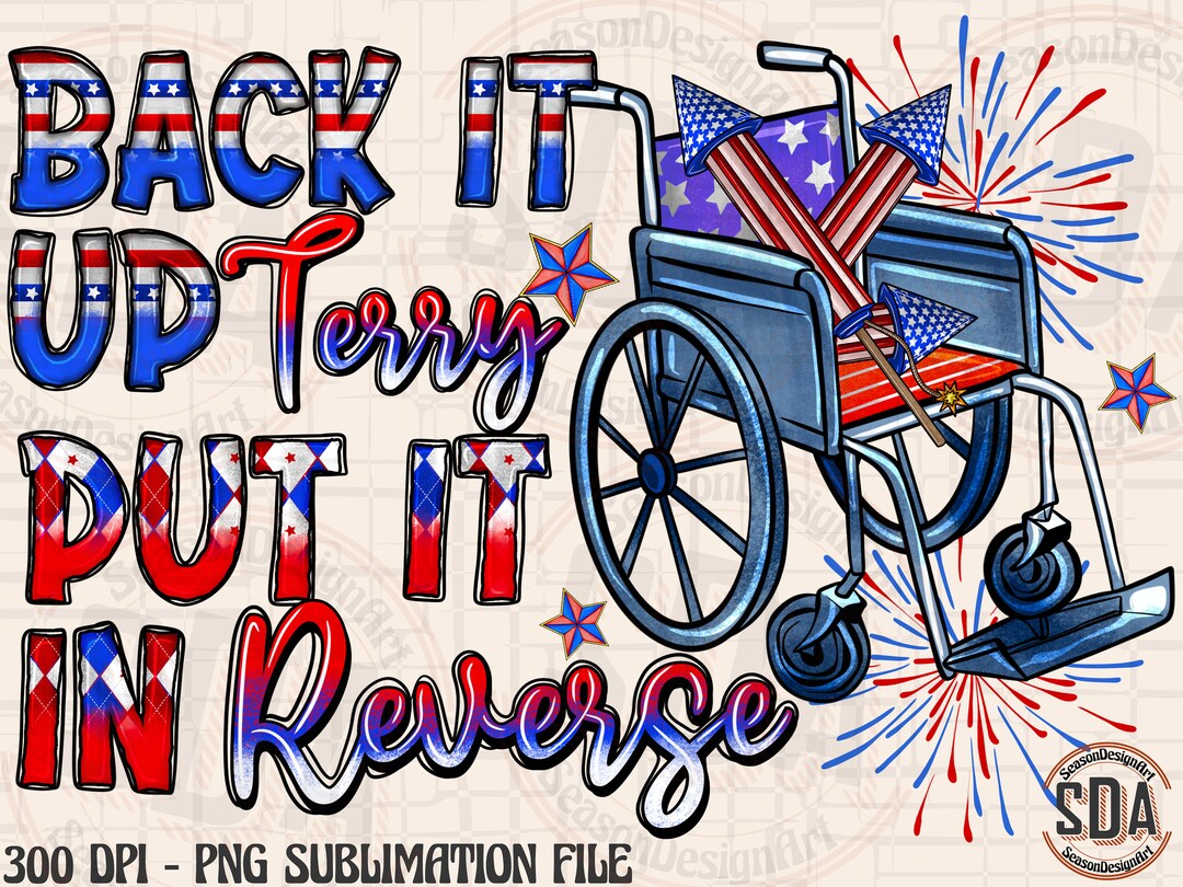 Back It up Terry Png File, Put It in Reverse Terry Png, Funny July 4th ...