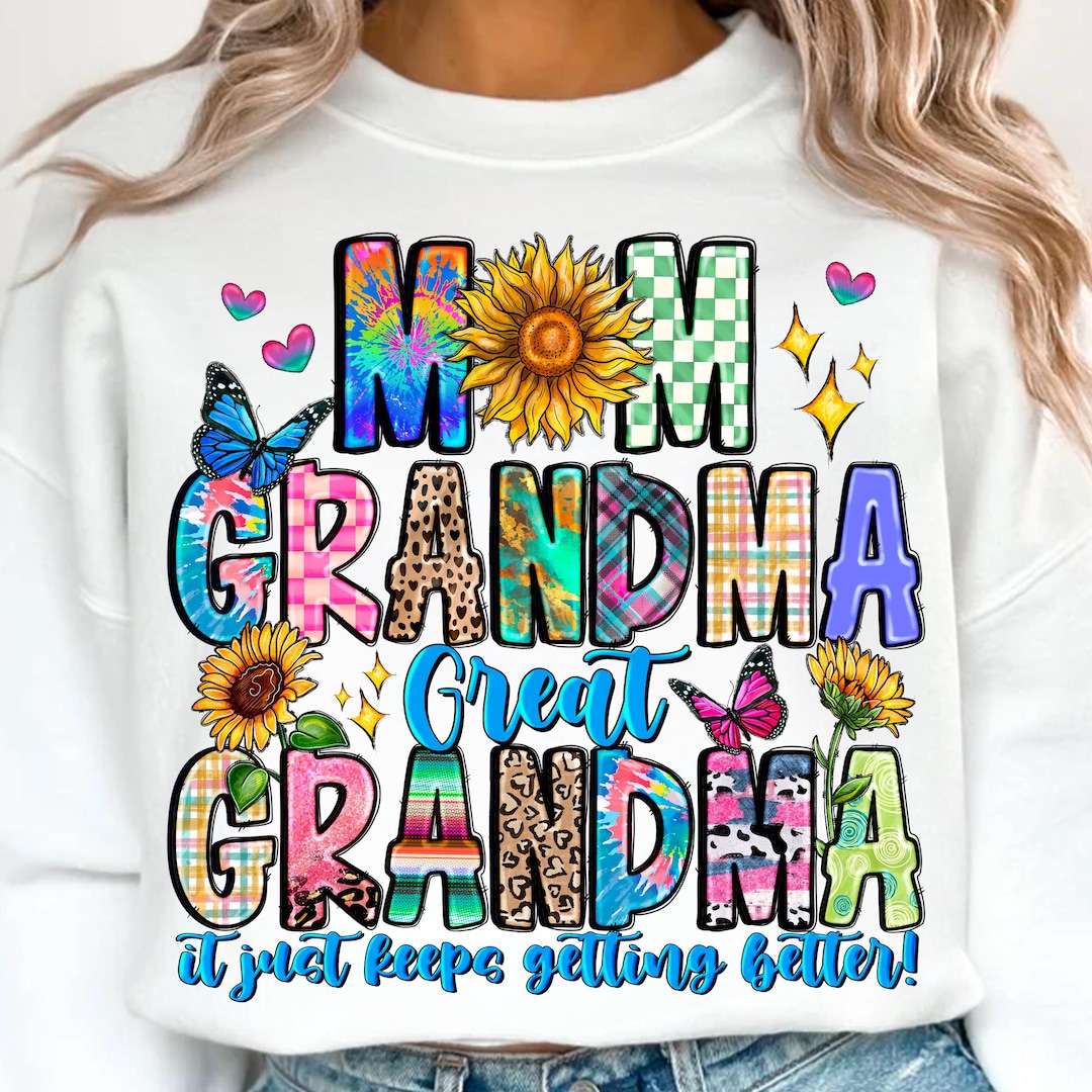 Mom Grandma Great Grandma Png, I Just Keep Getting Better, Proud ...