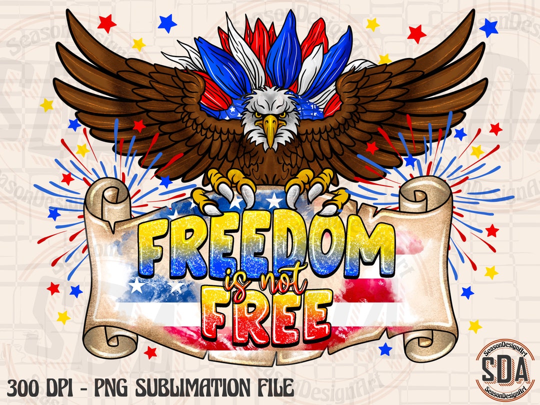 Freedom is Not Free Png Sublimation Design Download, 4th of July Png ...