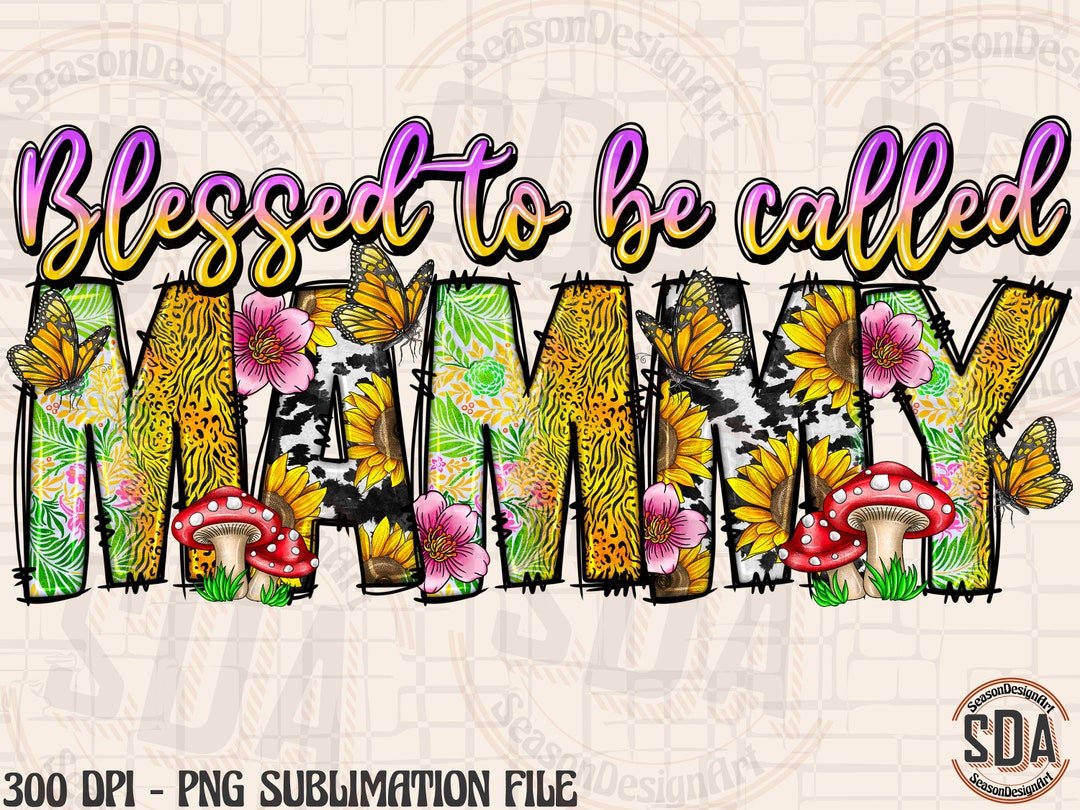 Blessed to Be Called Mammy Png Sublimation Design Download, Mother's ...