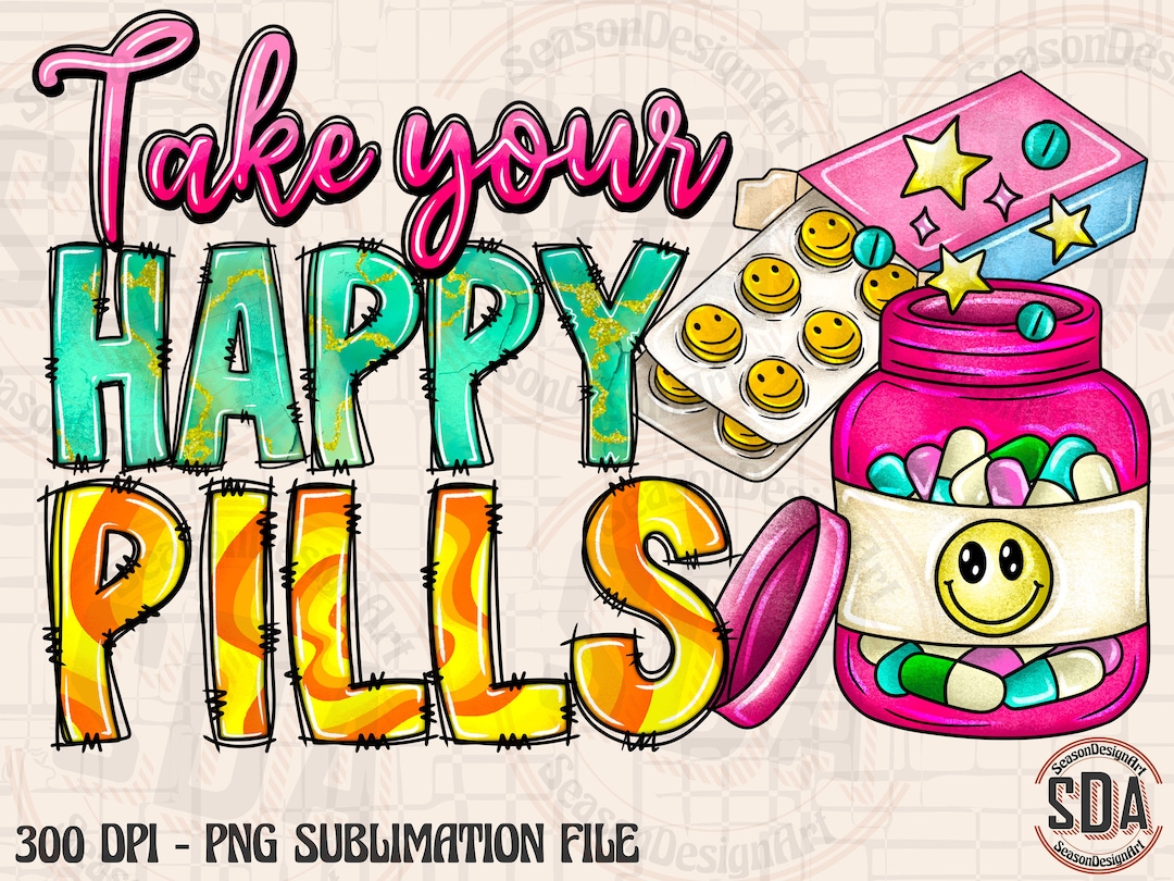 Take Your Happy Pills PNG Digital File, Nurse Life, Pill Png, Funny PNG ...