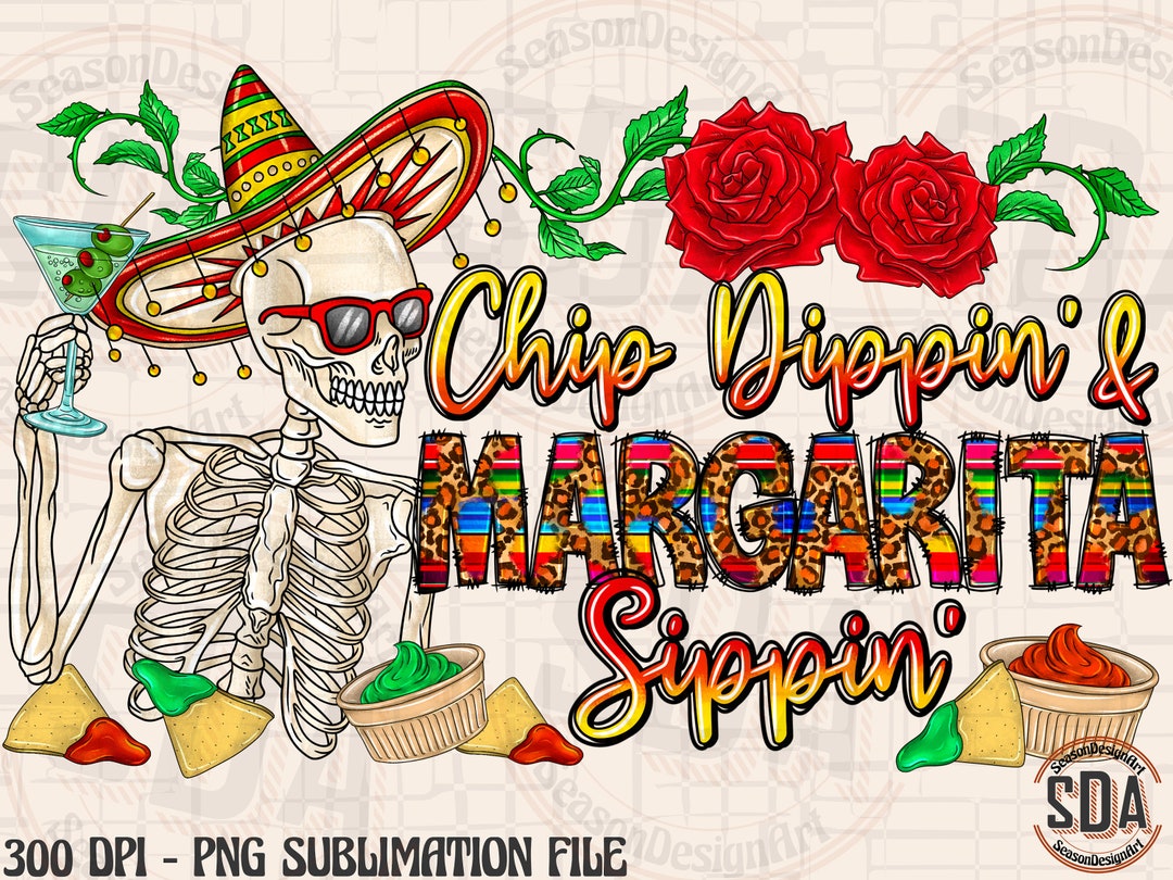 Chip Dippin' and Margarita Sippin' PNG, Sublimation Design, Mexico Png, Margarita Png, Mexico ...