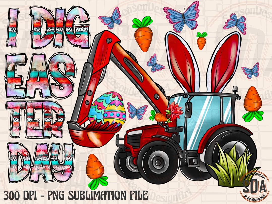 I Dig Easter Day Png, Sublimation Design Download, Happy Easter Day Png ...