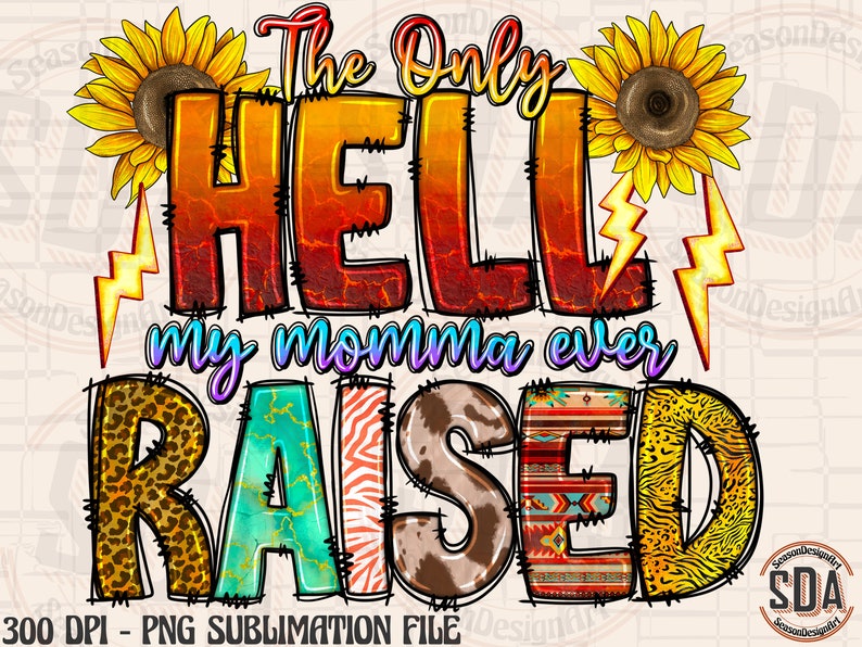The Only Hell My Momma Ever Raised Png Sublimation Design - Etsy