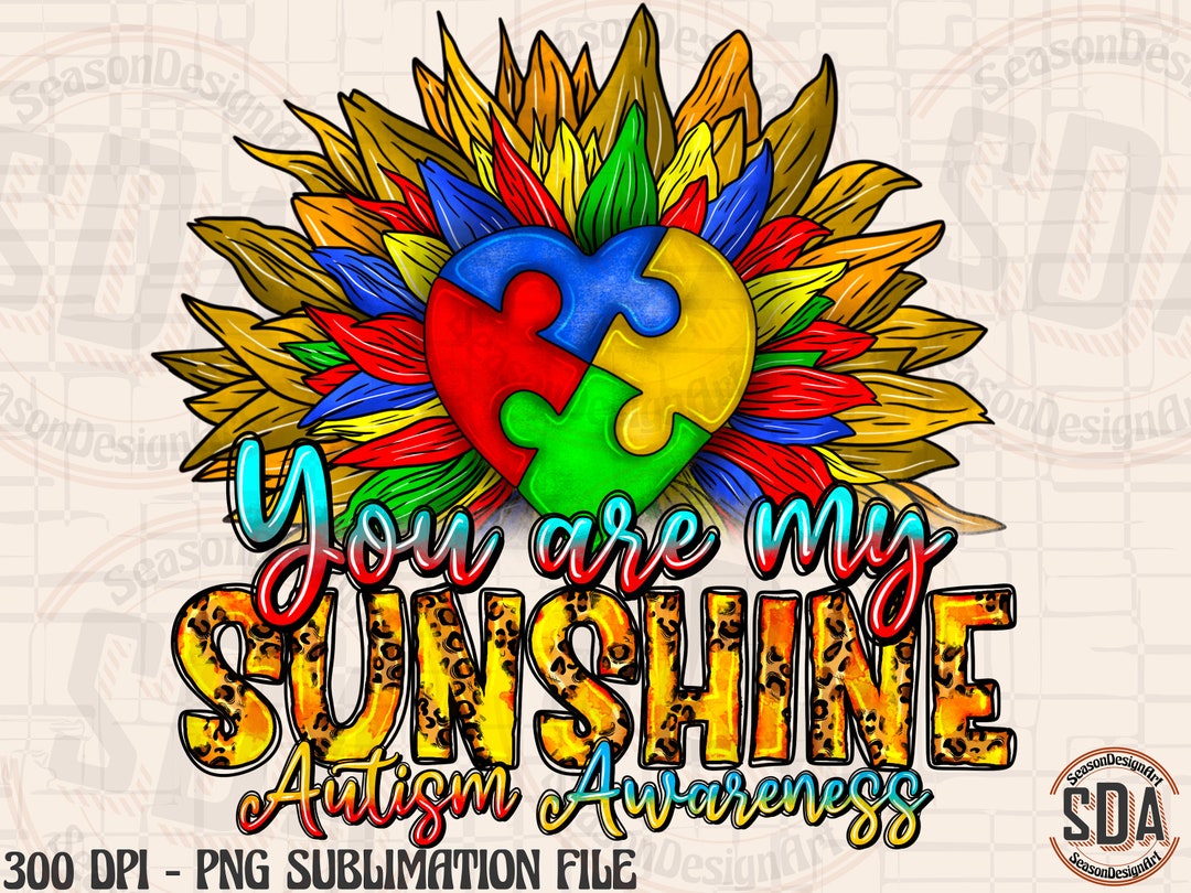You Are My Sunshine Autism Awareness Png, Sublimation Design, Autism ...