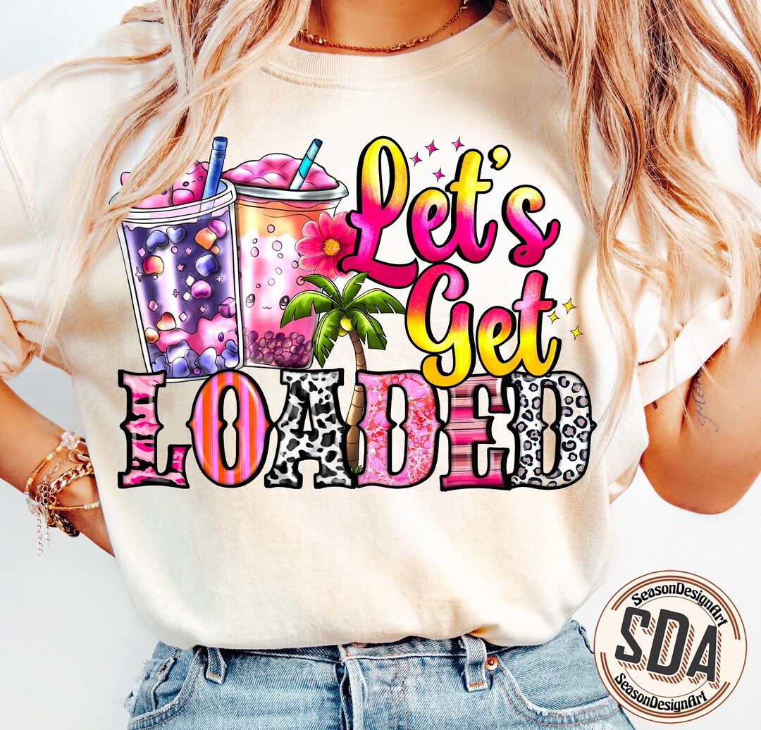 Let's Get Loaded Png Sublimation Design Download, Loaded Tea Junkie Png ...