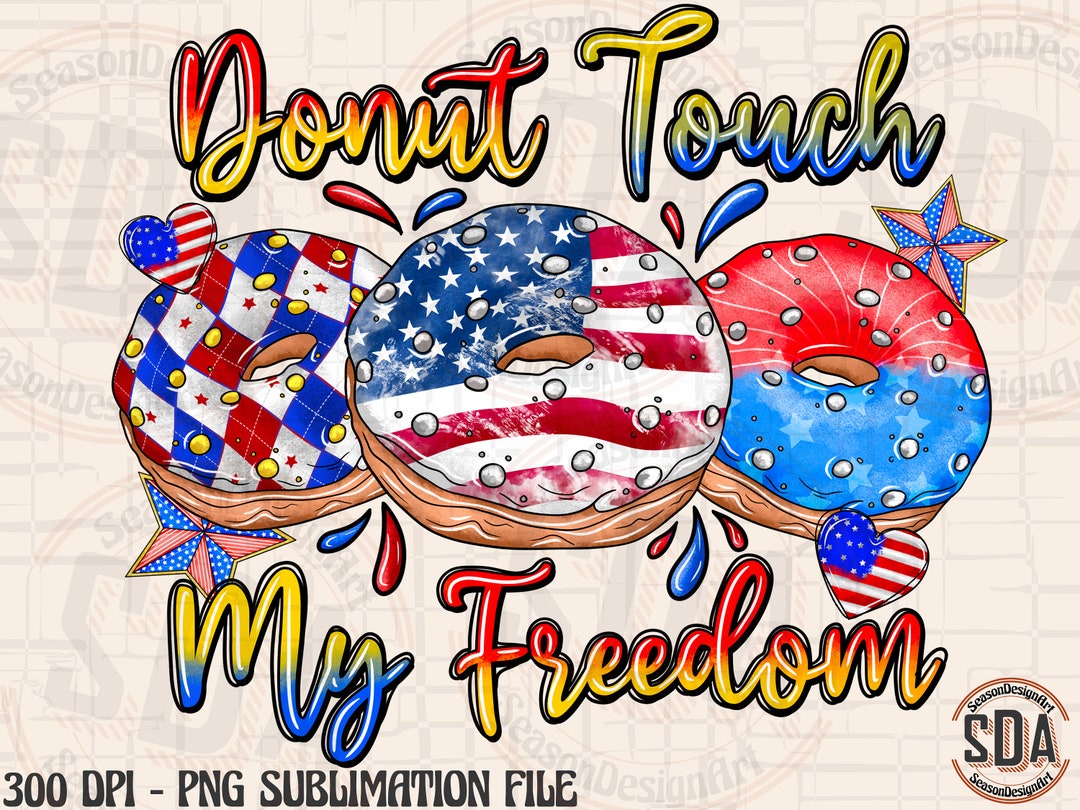 Donut Touch My Freedom PNG: 4th of July Sublimation Design (digital ...
