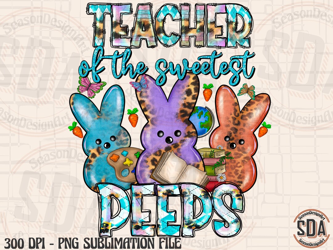 Teacher of the Sweetest Peeps Png, Sublimation Design Download, Happy ...