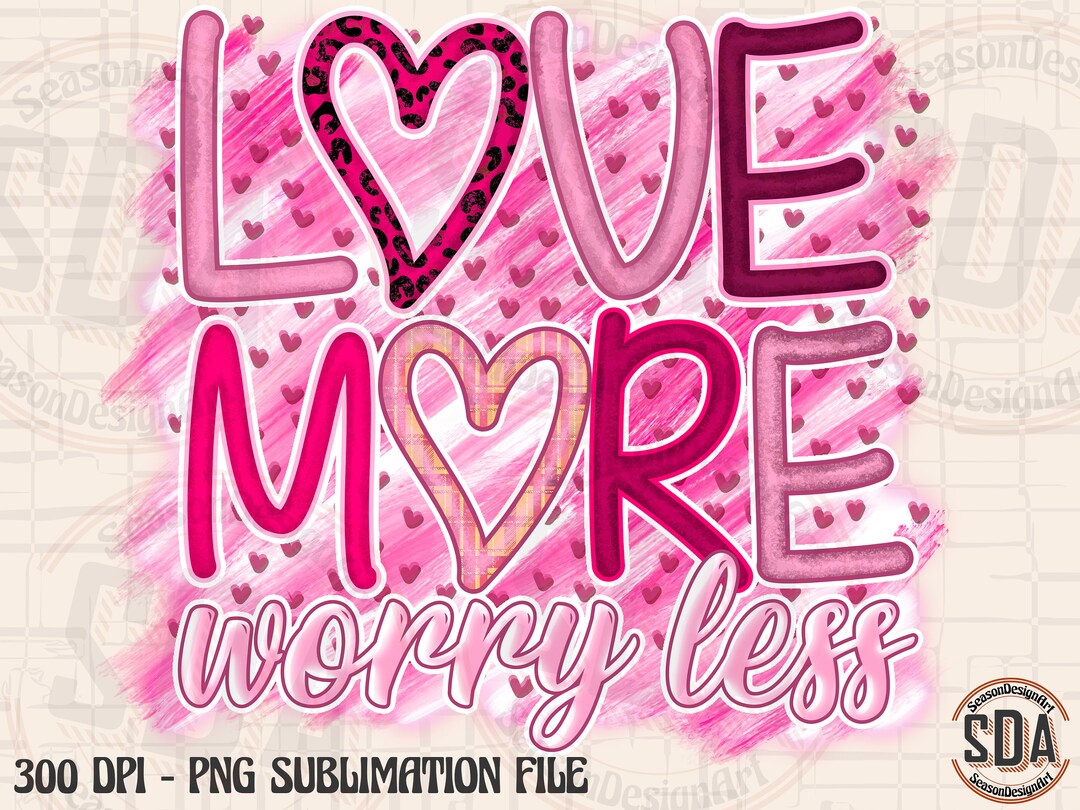 Love More Worry Less PNG Sublimation Design Png, Love More Worry Less ...