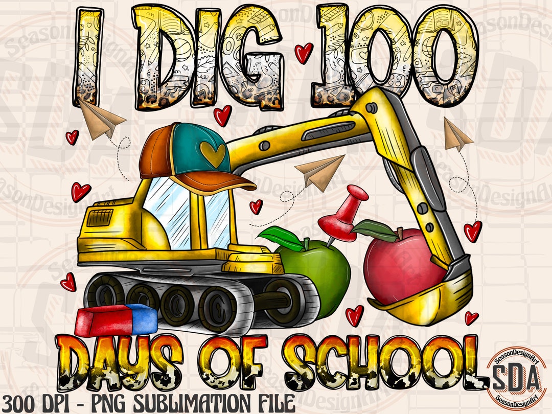 I Dig 100 Days of School Png, School Png,backhoe,tractor, Excavator,100 ...