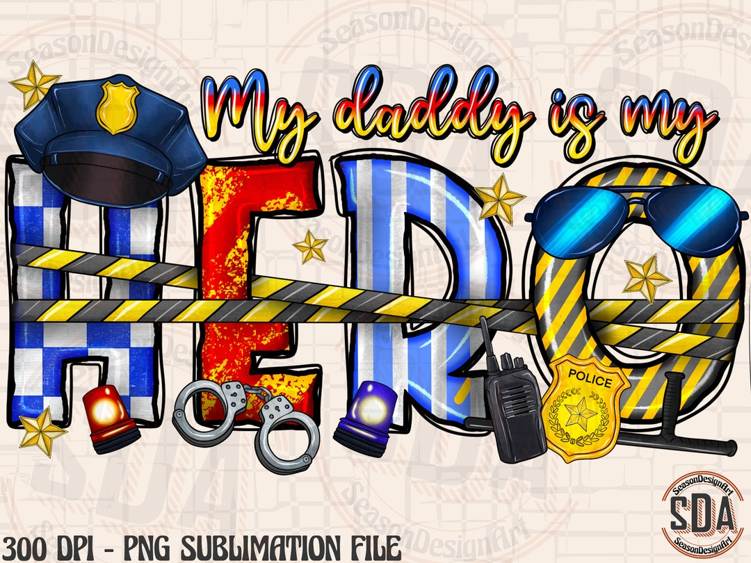 My Daddy is My Hero Police Png, Police Png,father's Day Design,digital ...