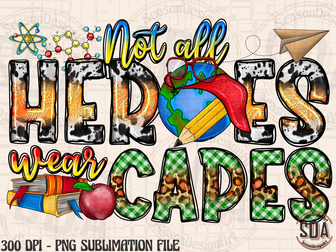 Not All Heroes Wear Capes Png, Sublimation Design, Teaching Png ...