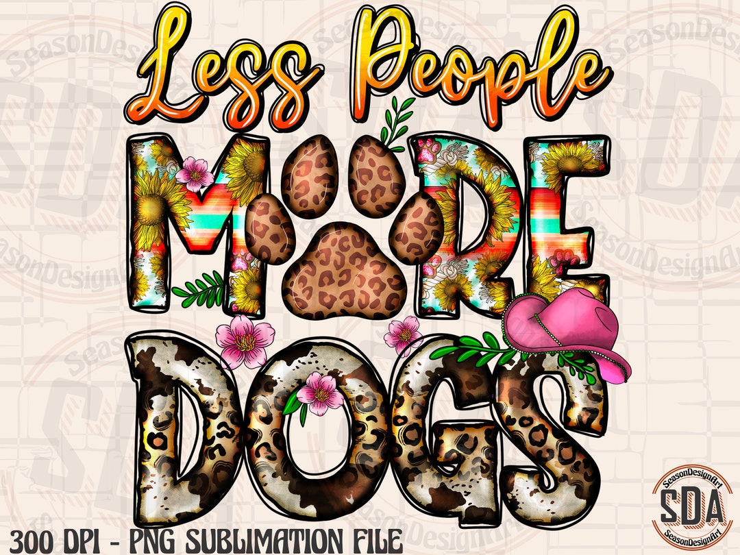 Less People More Dogs PNG, Mother's Day,dog Mom,mama ,dog Lover Png ...