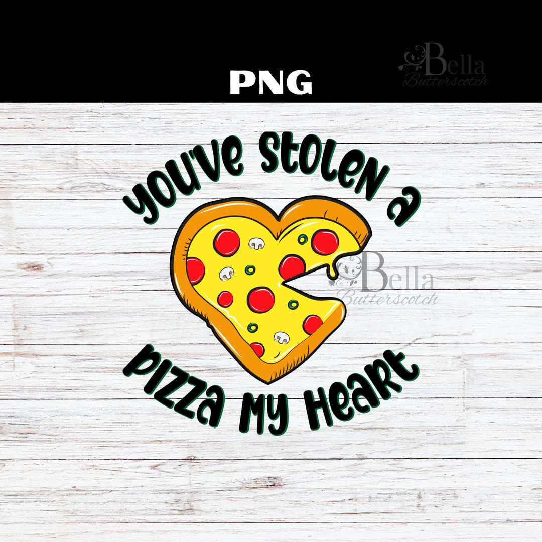 Funny Valentines Day Pizza PNG, Youve Stolen A Piece of My Heart, Funny ...