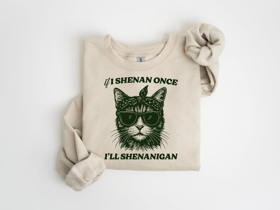 Retro If I Shenan Once I'll Shenanigan, Unisex Sweatshirt, Funny Animal ...