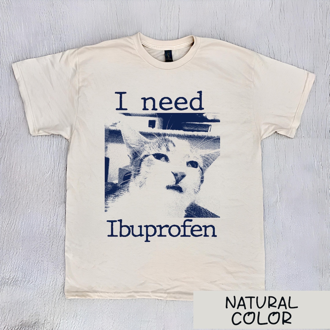 I Need Ibuprofen Funny Cat Meme Shirt, Unisex Shirt, Silly Kitten ...