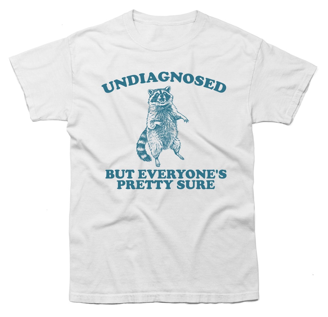 Undiagnosed, but Everyone's Pretty Sure Shirt, Cowboy Raccoon Meme ...