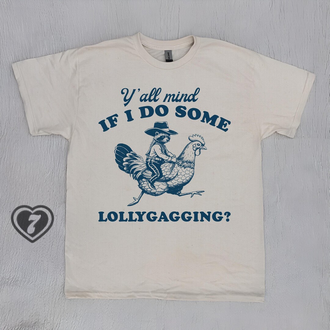 Y'all Mind If I Do Some Lollygagging Shirt, Chicken Lover Shirt ...