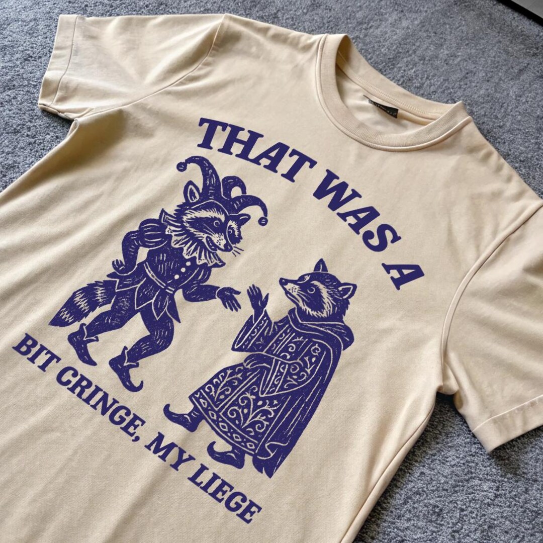 That Was a Bit Cringe, My Liege Shirt, Medieval Meme Shirt, Renaissance ...