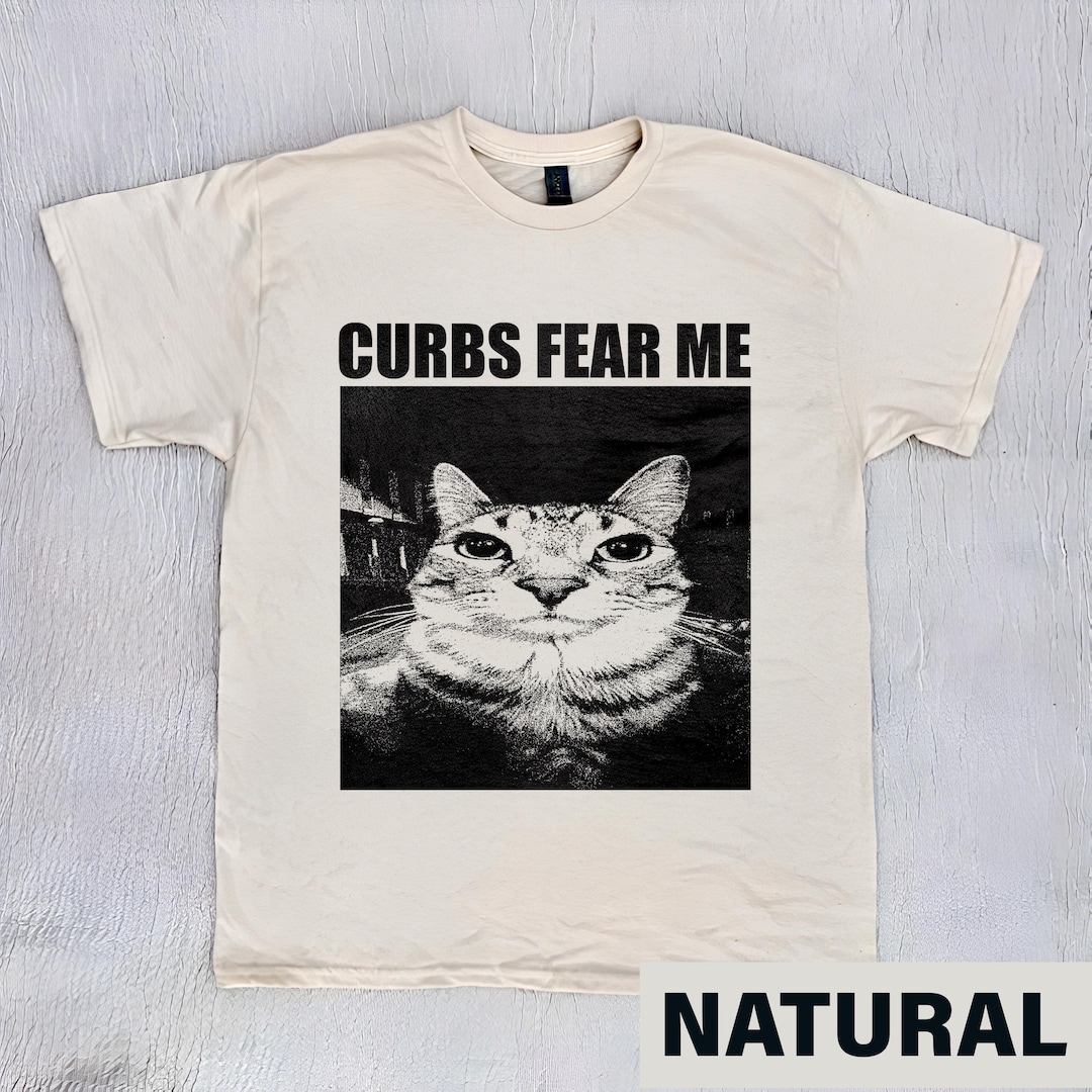 Curbs Fear Me, Funny Cat Meme Vintage T-shirt, Genz Unhinged Shirt ...