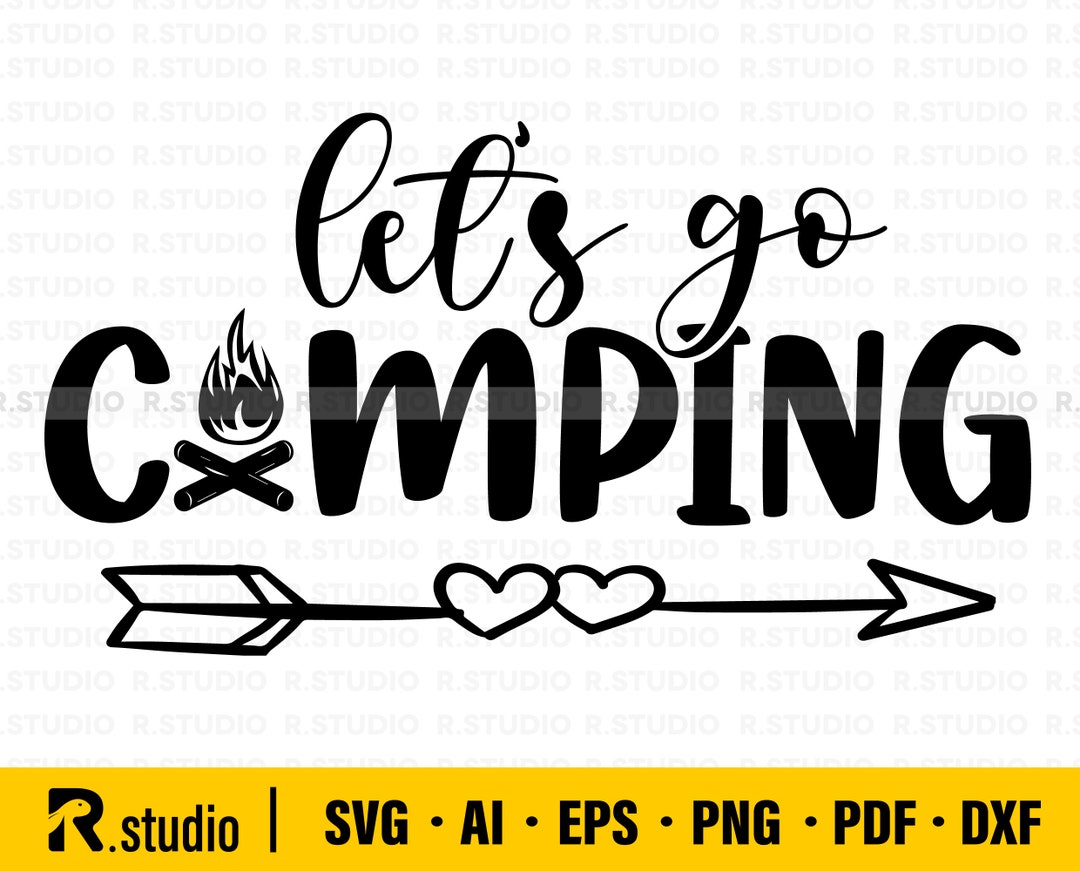 Lets Go Camping Svg Camp Fire Svg Files Camper Svg Camp Life Svg