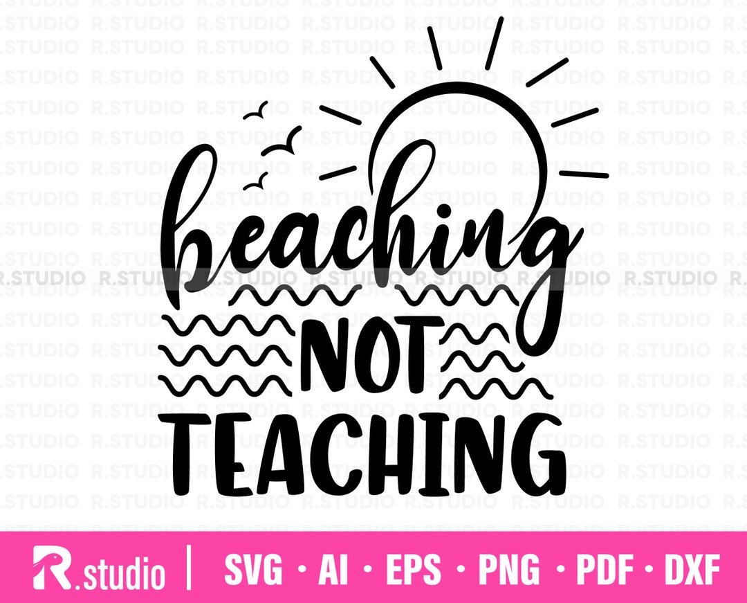 Beaching Not Teaching SVG/ Teacher Life SVG/ School Svg/ Cut File ...
