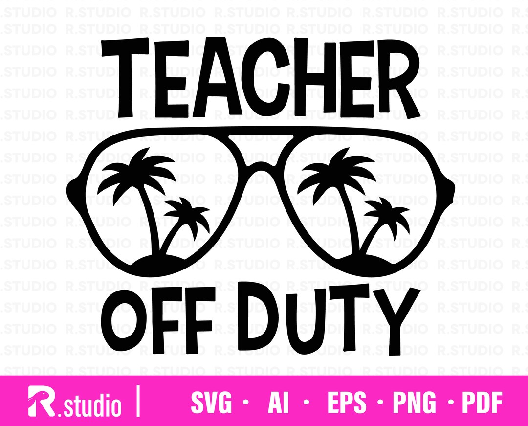 Teacher off Duty SVG/ Cutfile for Cricut/ Teacher Svg/ Vacation SVG ...