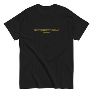 Funny Meme Tshirt, See You Next Tuesday You Cnt Tshirt Funny Oddly ...