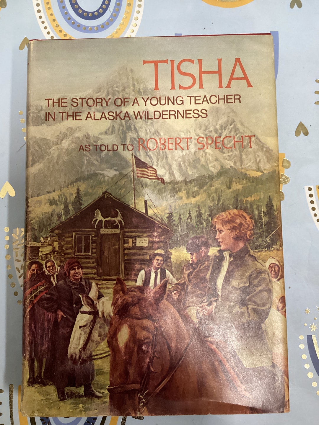 1976 TISHA: the Story of a Young Teacher in the ALASKA WILDERNESS by ...