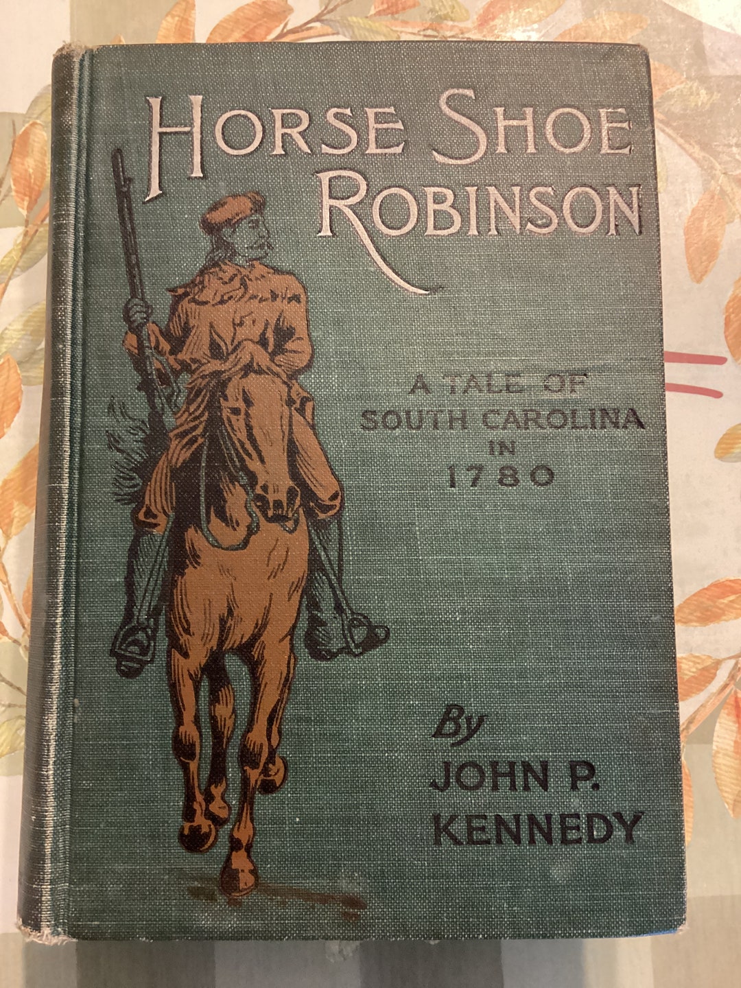HORSESHOE ROBINSON A Tale of the Tory Ascendancy in South Carolina 1780 ...
