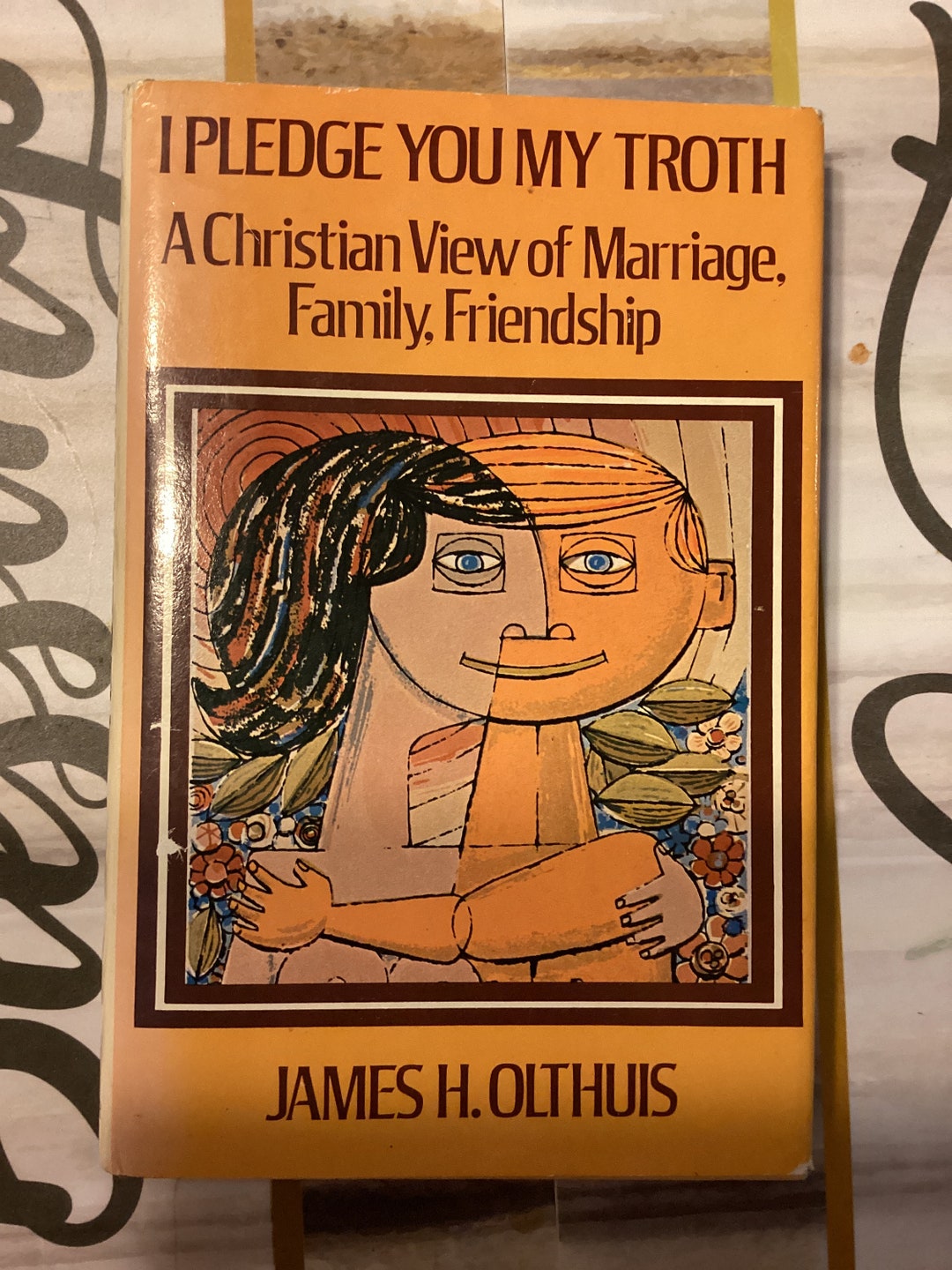 I PLEDGE Y0U MY TROTH: A Christian View of Marriage, Family, Friendship ...