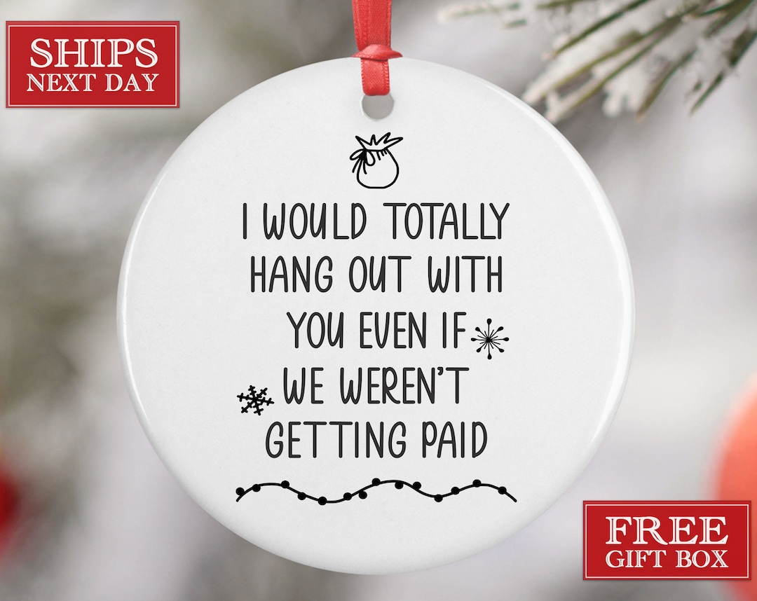 Coworker Christmas Gift - I Would Totally Hang Out With You Coworker ...