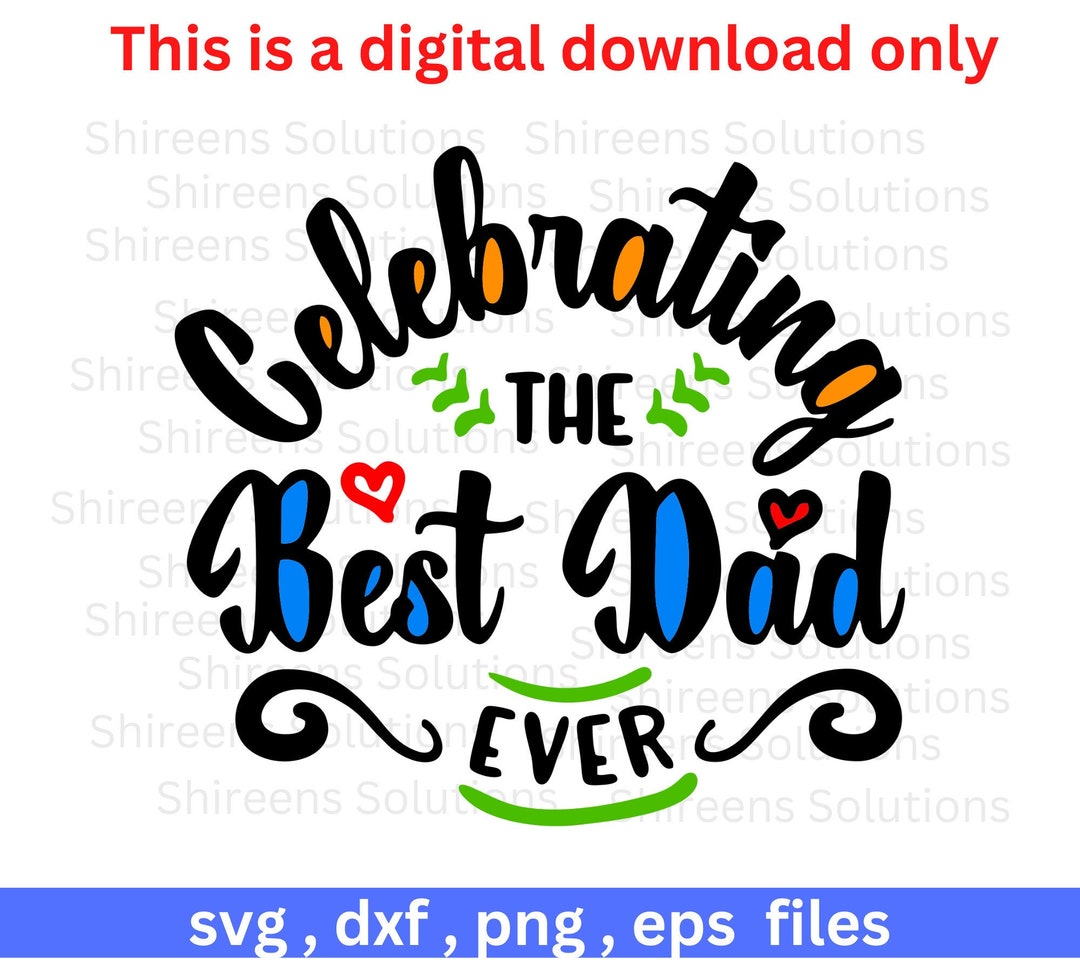 Celebrating the Best Dad Ever, Cut Files for Cricut Silhouette ...