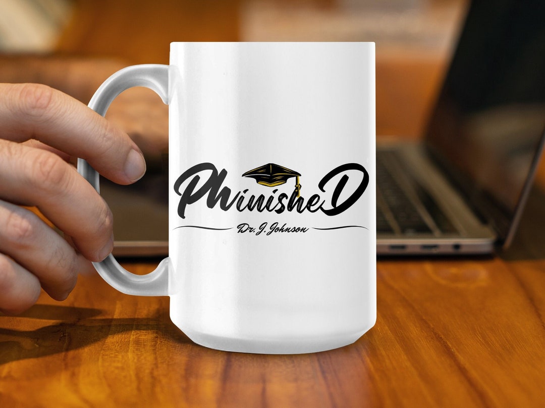 Phd Graduate Coffee Mug, Doctorate Degree Gift, Graduation Present for ...